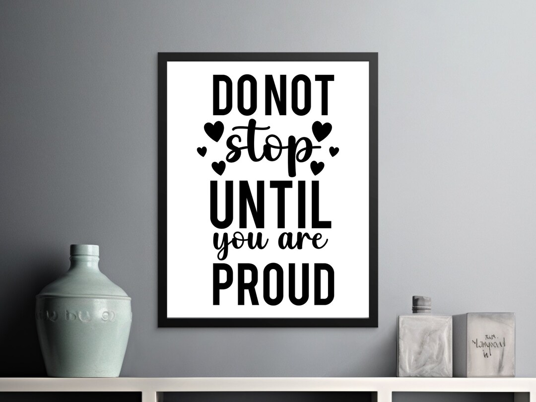 Inspirational Quote Wall Art, Do Not Stop Until You Are Proud Poster ...