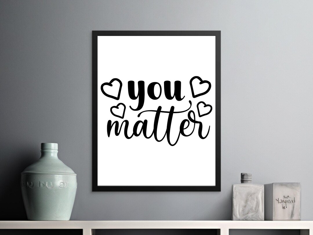 You Matter Inspirational Quote Wall Art, Black and White Modern Decor ...