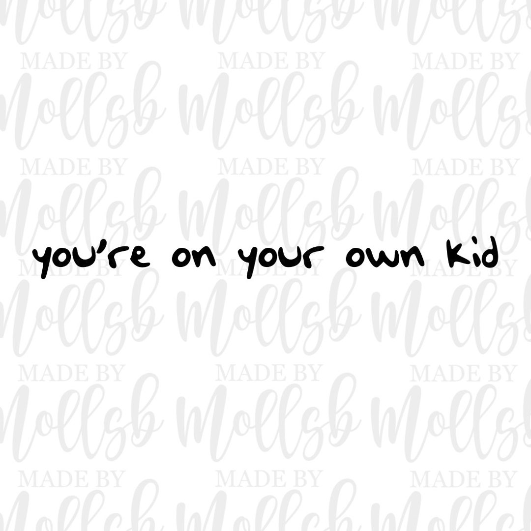 Youre on Your Own Kid in Taylor Swifts Handwriting Png - Etsy