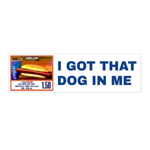 Costco - I Got That Dog in Me Bumper Sticker - Tribute to the Hot Dog ...