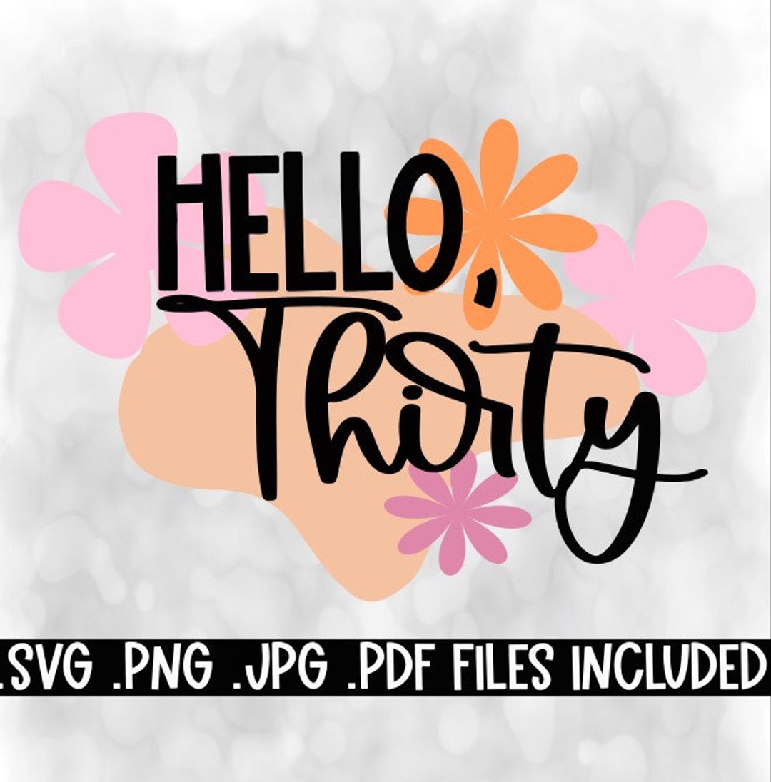 Hello, Thirty Design .svg .png .pdf .jpg - Cutting File - Tshirt Design ...