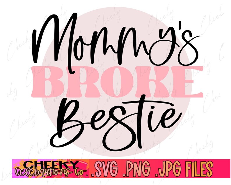Mommy's Broke Bestie Design for Tshirts, Mugs, Cups, Stickers, & More ...