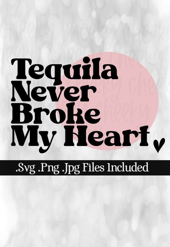 Tequila Never Broke My Heart Instant Download Design for - Etsy