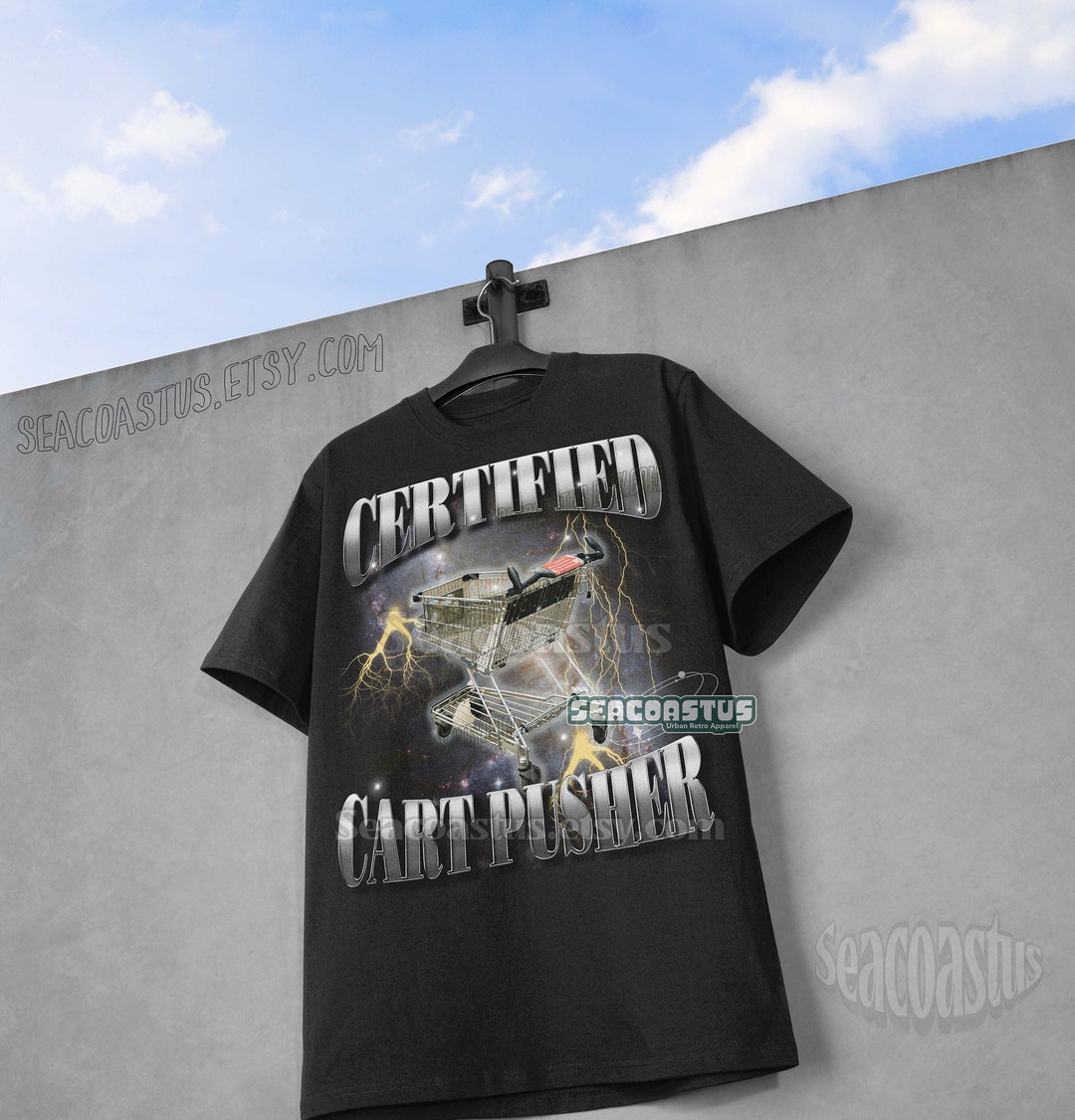 Certified Cart Pusher Meme Shirt, Weird Gag Shirts, Y2K, Funny Meme T ...