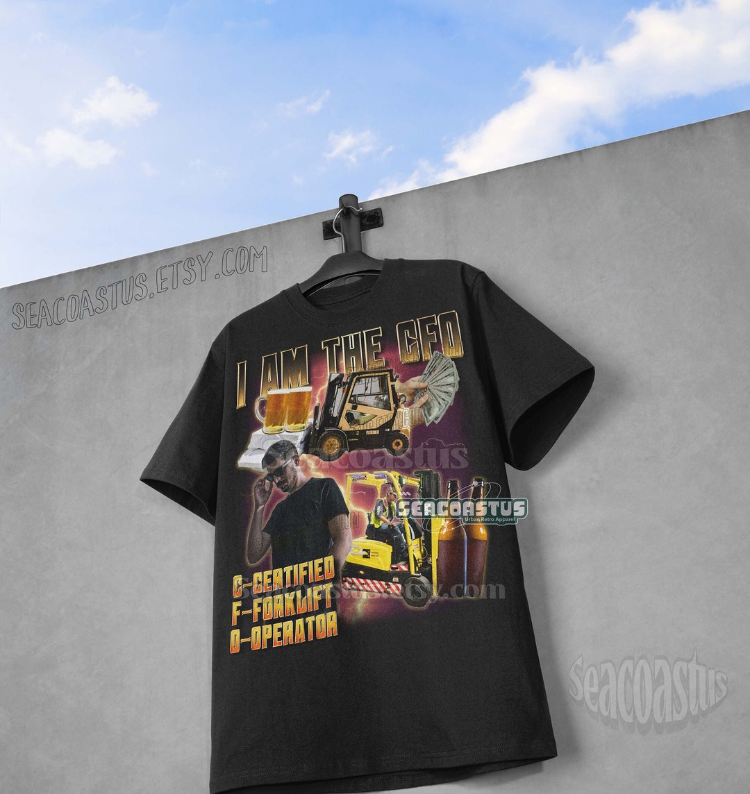 I Am the CFO Forklift Operator Meme Shirt, Warehouse Funny Meme Shirt ...