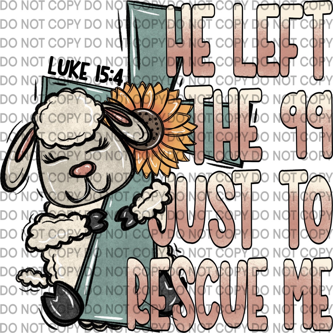 He Left the 99 Just to Rescue Me PNG - Etsy