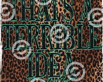 That's A Terrible Idea, What Time Digital Print, Trendy Art Print ...