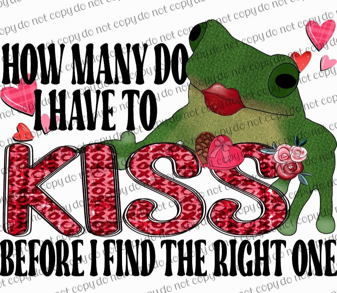 How Many Frogs Do I Have to Kiss PNG - Etsy