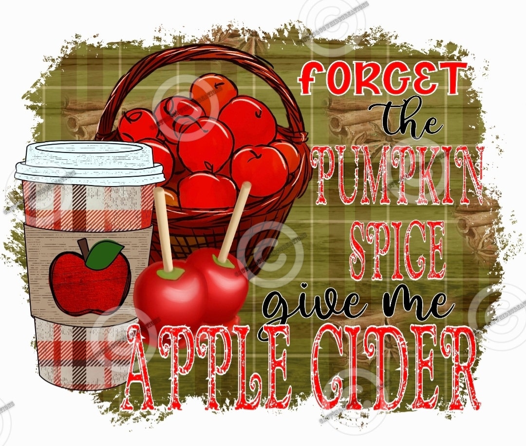 Forget the Pumpkin Spice Give Me Apple Cider PNG - Etsy