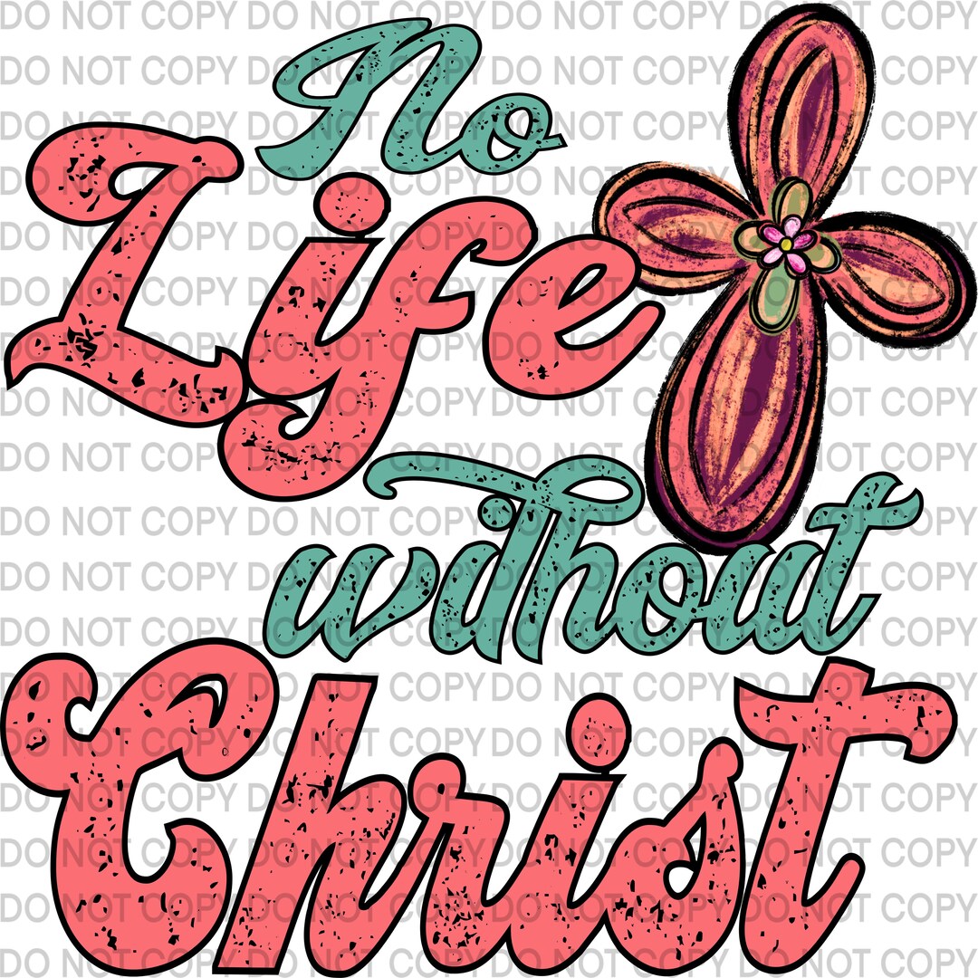 No Life Without Christ PNG - Etsy
