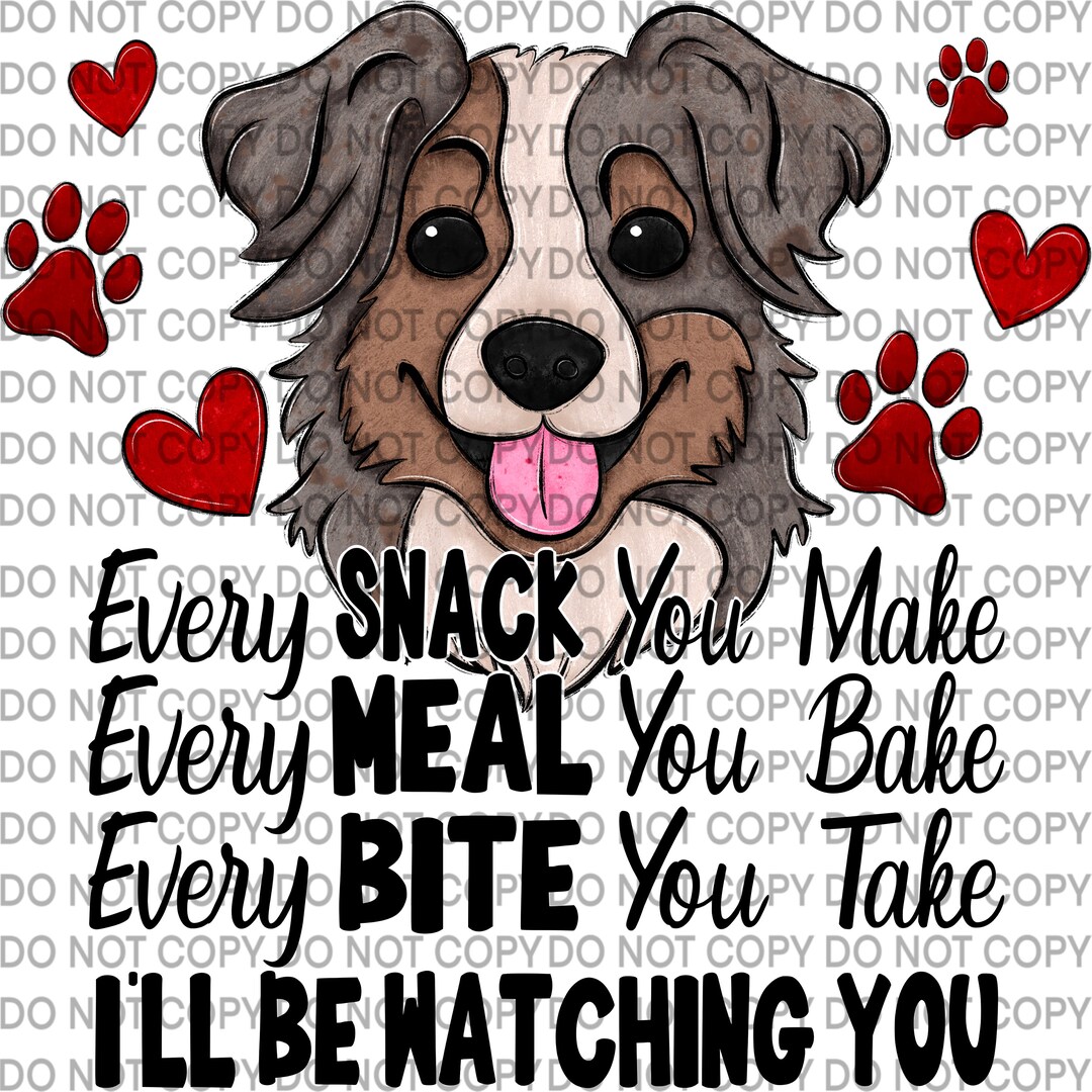 Every Snack You Make, Every Meal You Bake, Every Bite You Take, I'll Be ...