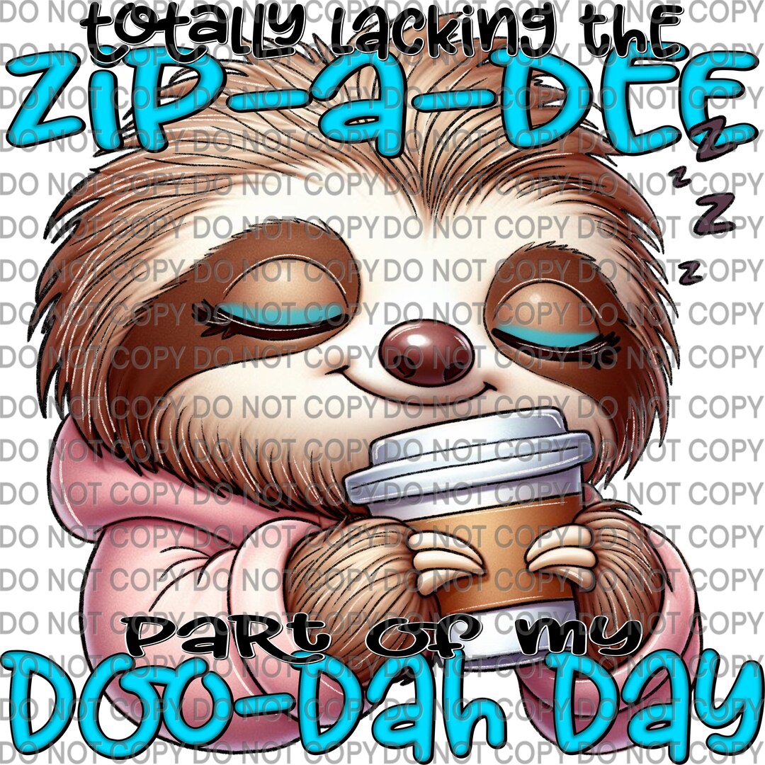Totally Lacking the Zip-a-dee Part of My Doo-dah Day PNG - Etsy