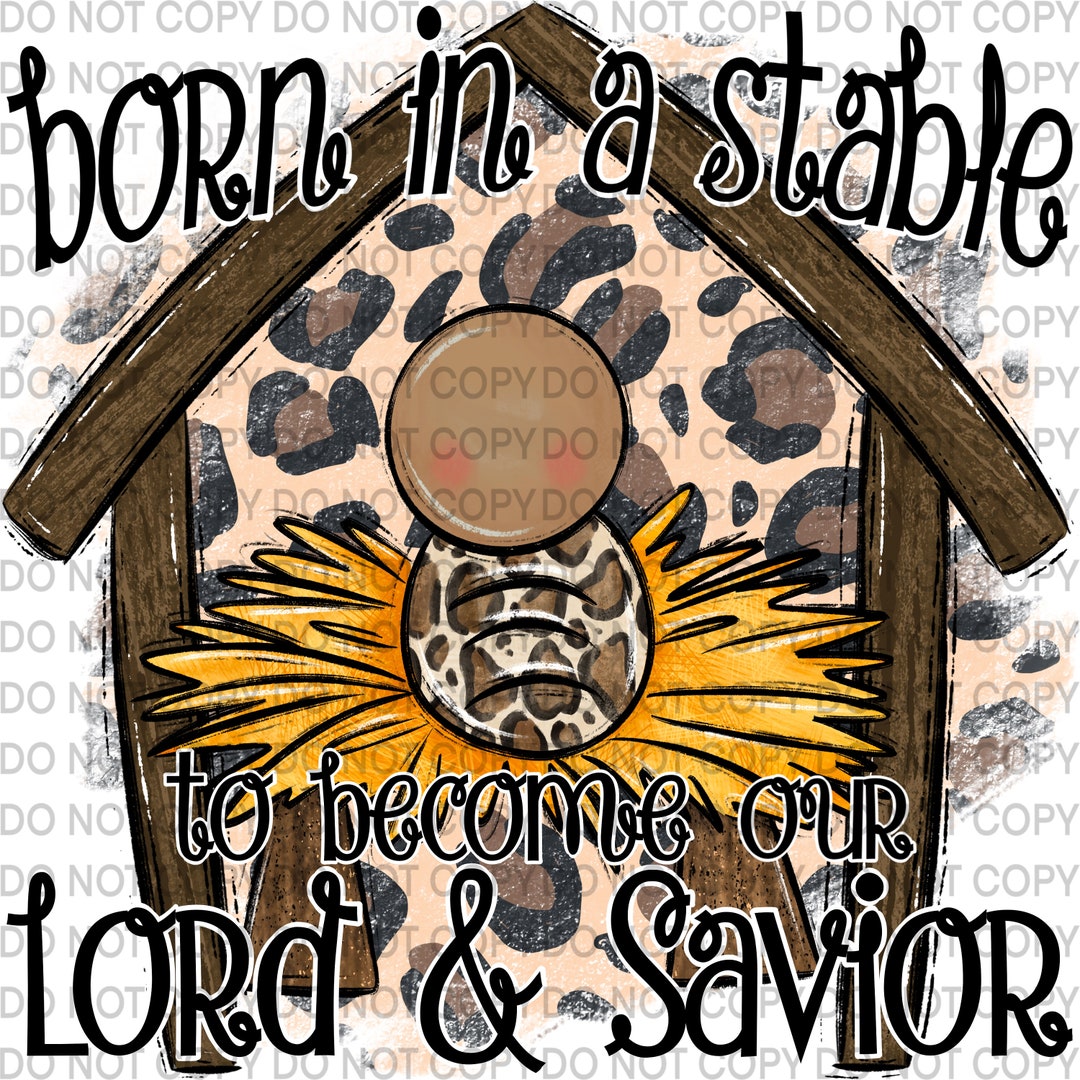 Born in a Stable to Become Our Lord & Savior Semi Exclusive PNG - Etsy