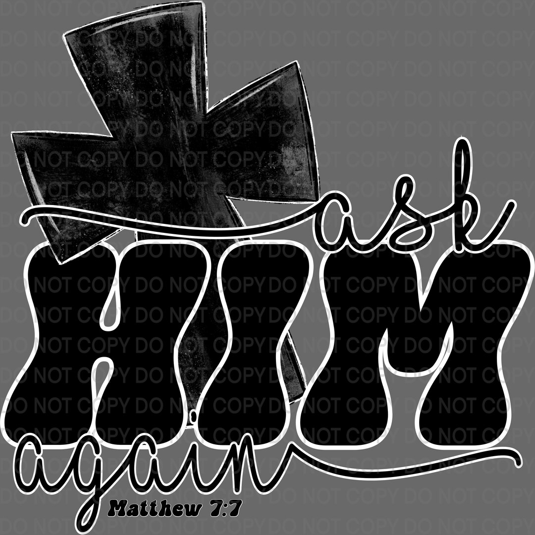 Ask HIM Again Matthew 7:7 PNG - Etsy