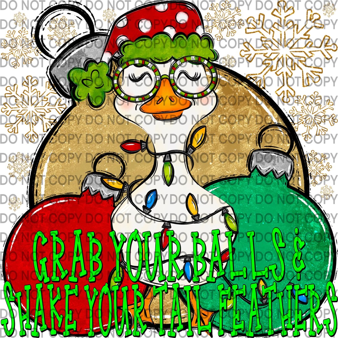 Grab Your Balls & Shake Your Tail Feathers Goose Christmas PNG Digital ...