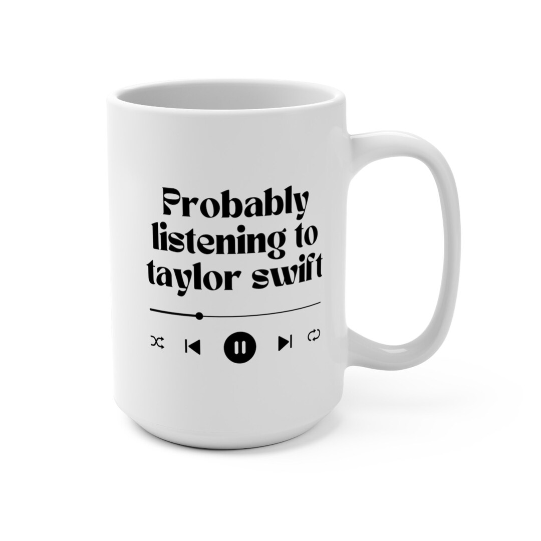 Probably Listening to Taylor Swift Mug Taylor Swift Merch Taylor ...