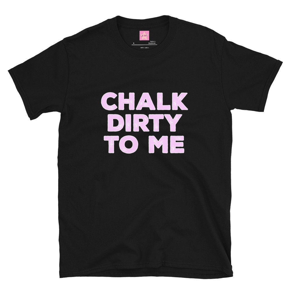In Vein® Chalk Dirty to Me Naughty T Shirt Funny Dirty Sex Slutty Kinky Outfit Slut Clothes ...