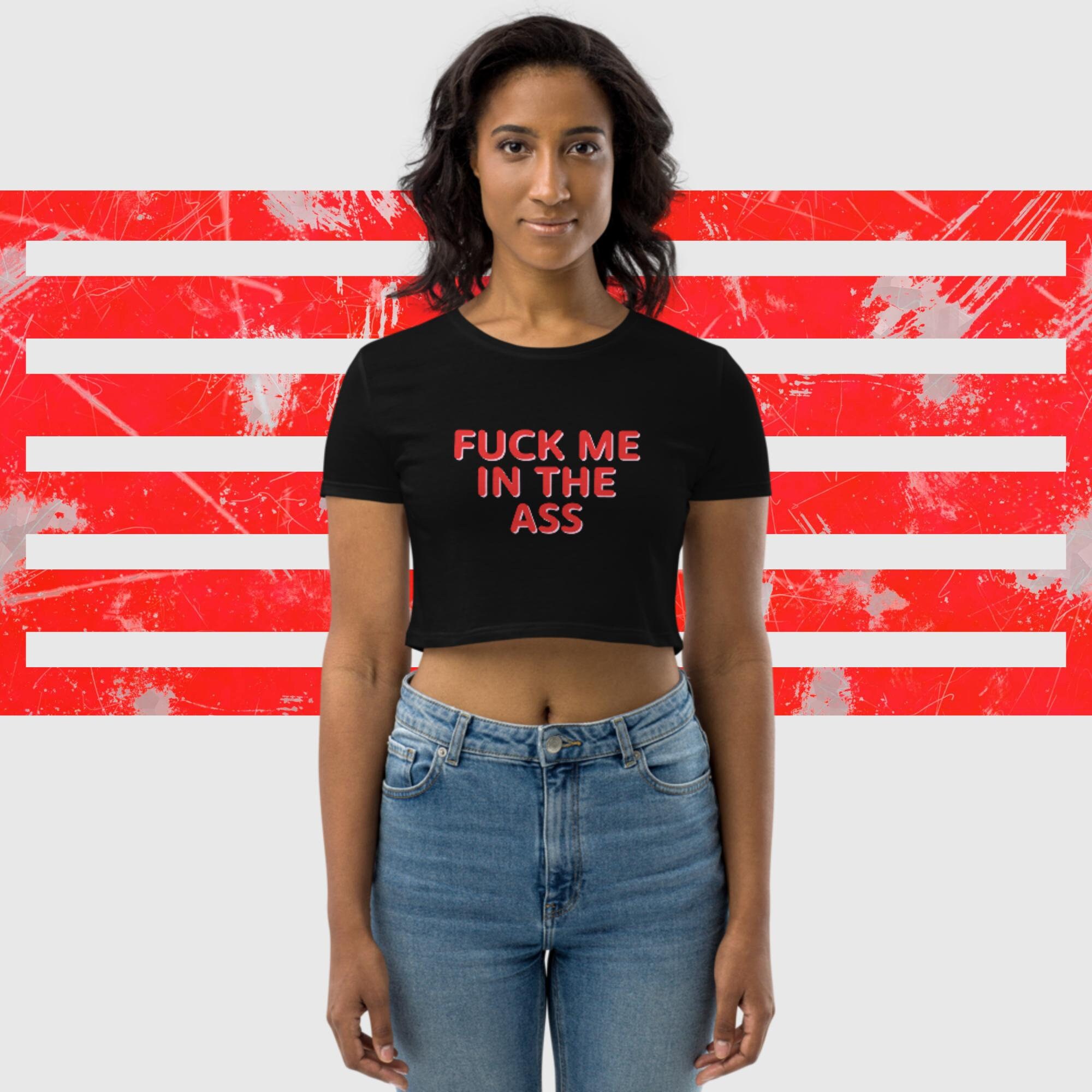 In Vein® Fuck Me In The Ass Organic Slutty Crop Top Sluty Etsy