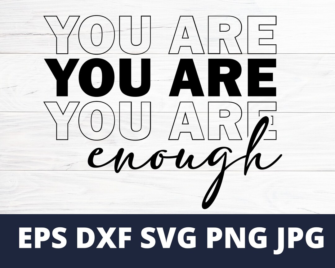 You Are Enough SVG PNG PDF, Inspirational Svg, Positive Quote Svg, Mental Health Svg, Positive ...