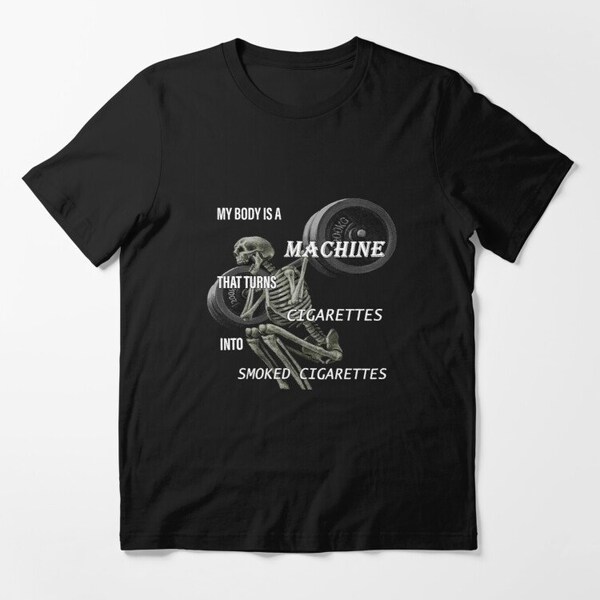 My Body is a Machine That Turns Cigarettes Into Smoked Cigarettes T ...