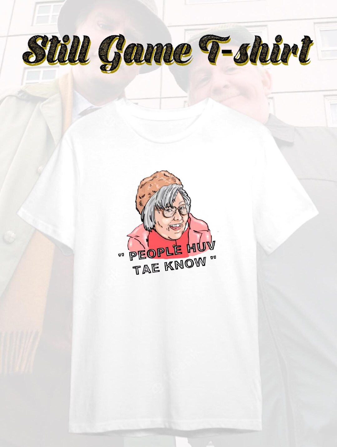 Still Game T Shirt All Sizes to Comedy Adult Humour Scottish Isa Gossip ...