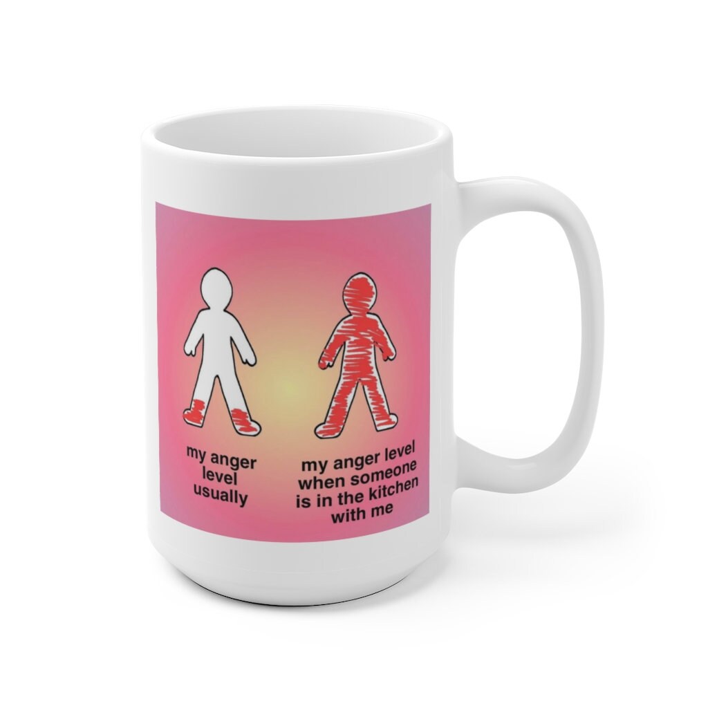 Anger Level When Someone is in the Kitchen with Me Meme Mug sold by ...
