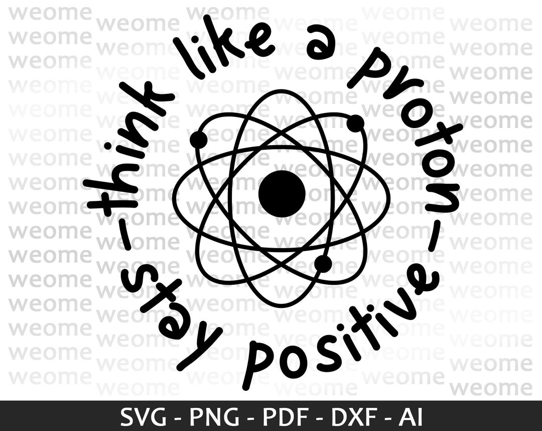 Think Like a Proton, Stay Positive Svg Download File for Cricut, Laser ...