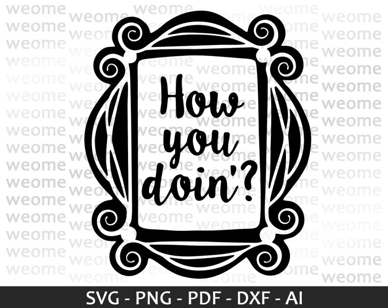 How You Doin' Svg Download File for Cricut, Laser Cut and Print ...