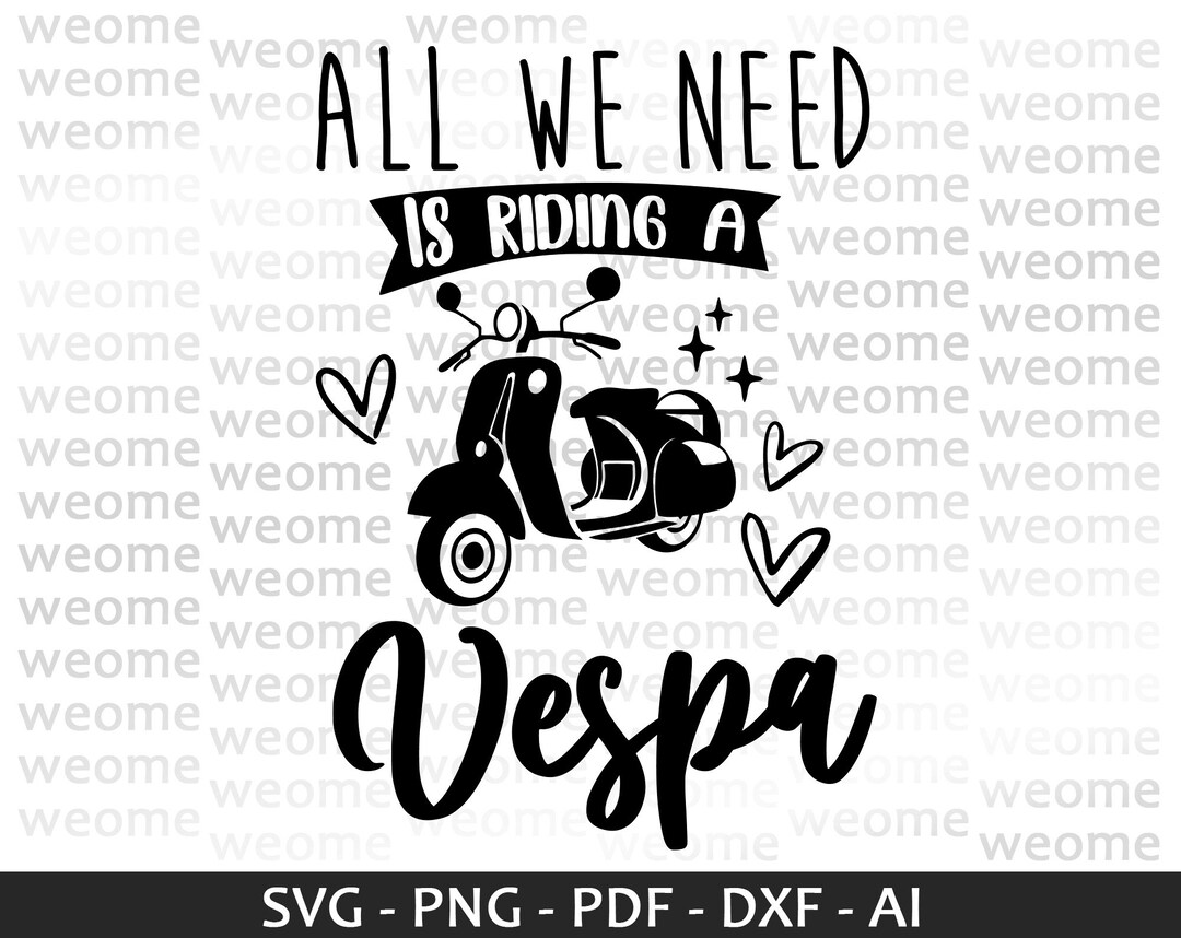 All We Need is Riding a Vespa Svg Download File for Cricut, Laser Cut ...