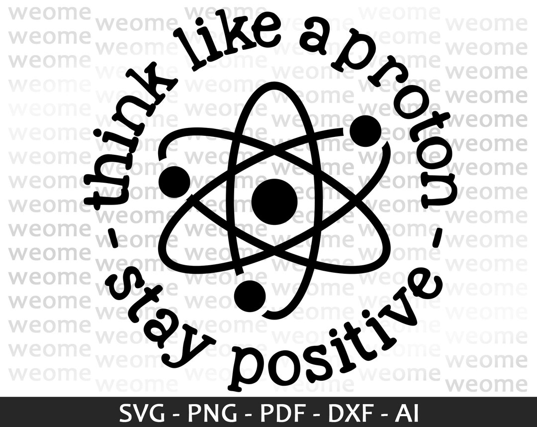 Think Like a Proton, Stay Positive Svg Download File for Cricut, Laser ...