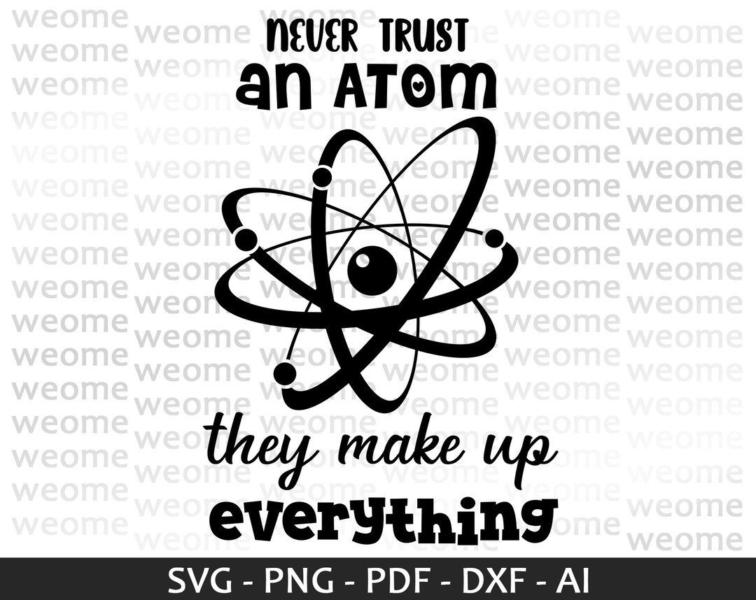 Never Trust an Atom Svg Download File for Cricut, Laser Cut and Print ...