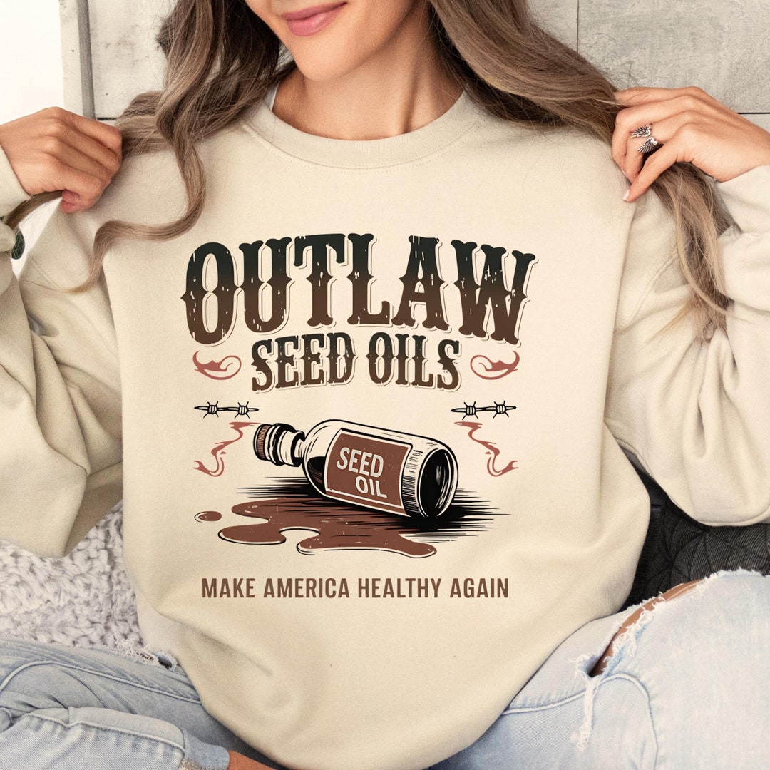 Outlaw Seed Oils Make America Healthy Again Crewneck Sweatshirt MAHA ...