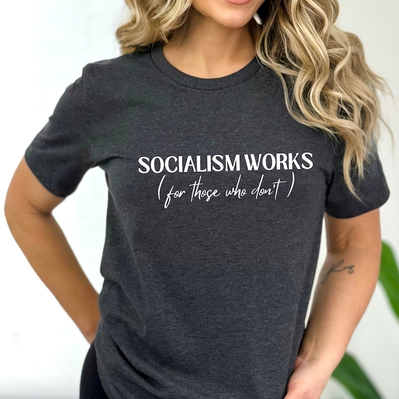 Socialism Works for Those Who Dont Shirt for Women, Conservative ...