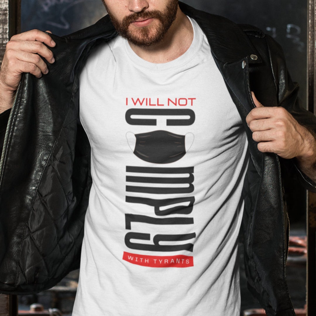 I Will Not Comply Men's T-shirt Tyranny Non-compliance Tee Against Mask ...