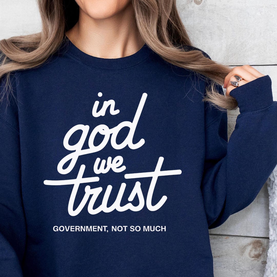 In God We Trust Government Not so Much Sweatshirt Women Conspiracy ...