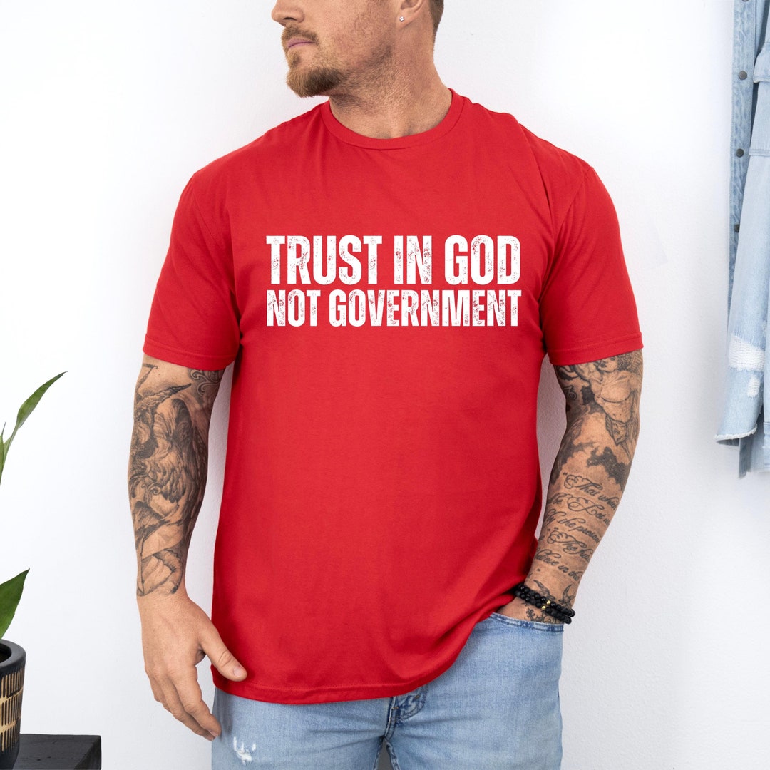 Trust in God Not Government Shirt Men Anti Government Religious Faith ...