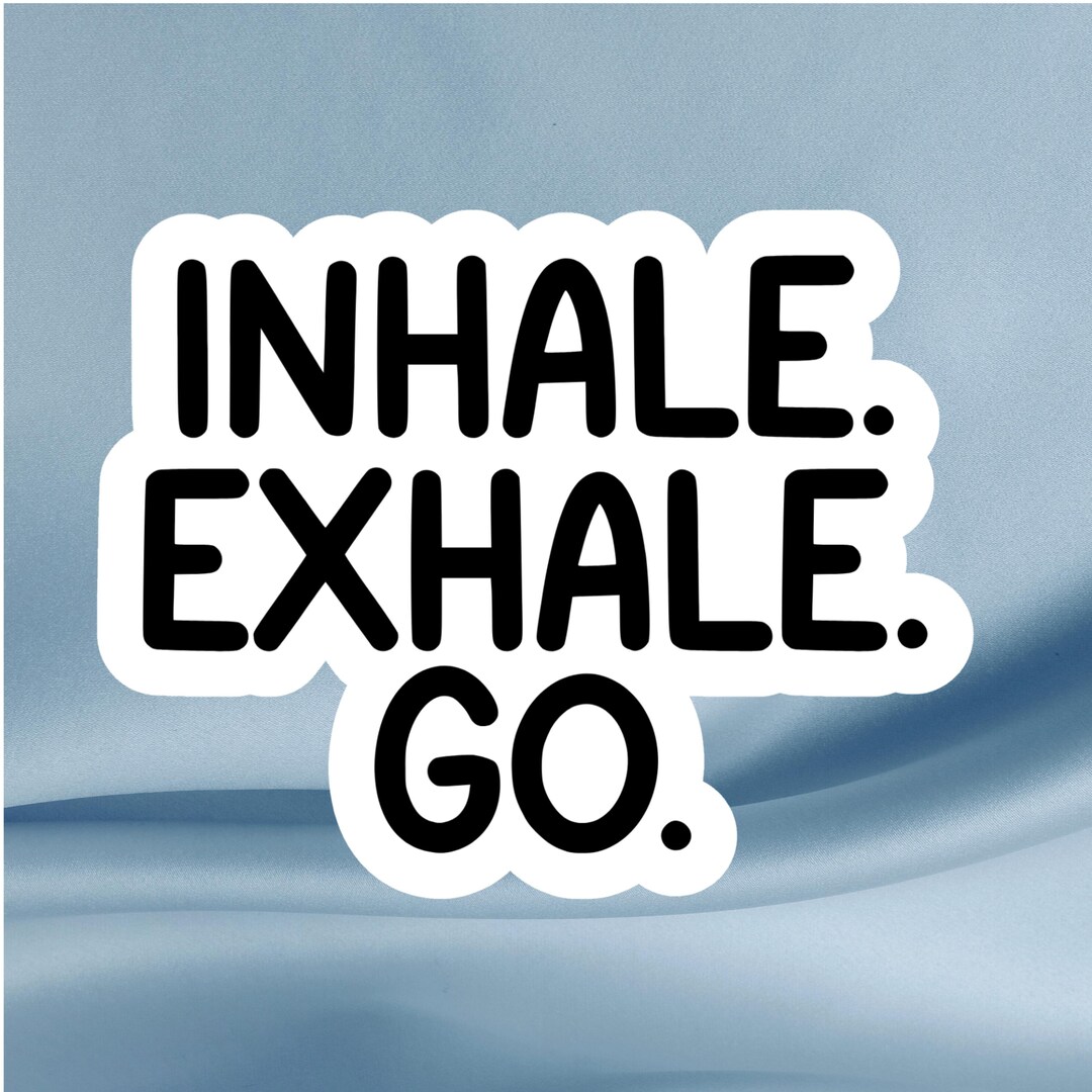 Inhale Exhale Go Sticker: Motivational Mindfulness Vinyl Decal - Etsy
