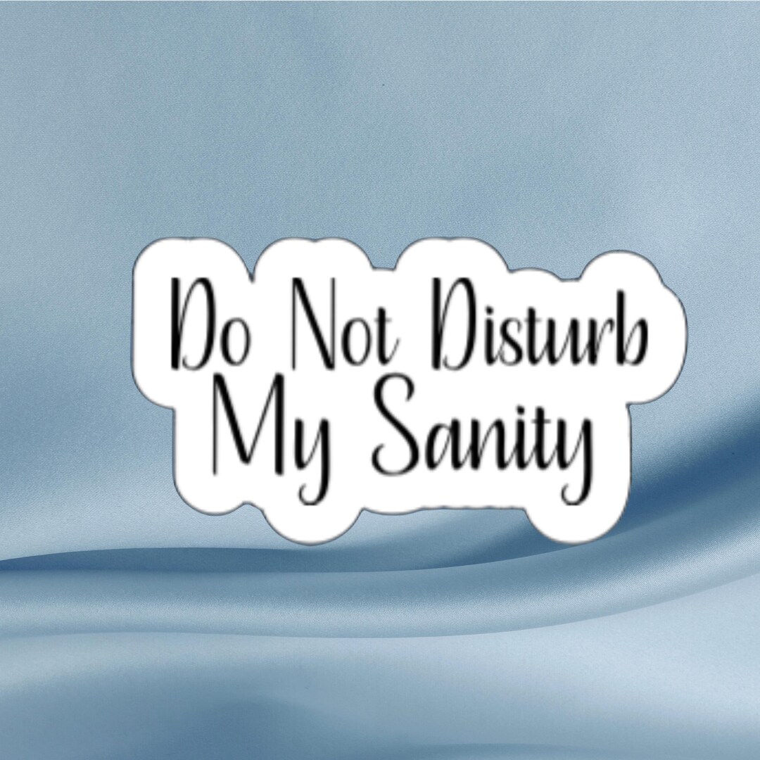Do Not Disturb My Sanity Sticker, Funny Sticker, Sarcastic Stickers for ...