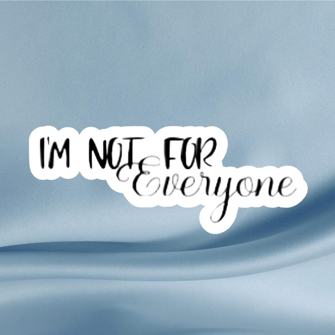 I'm Not for Everyone Sticker, Funny Sticker, Sarcastic Stickers for ...