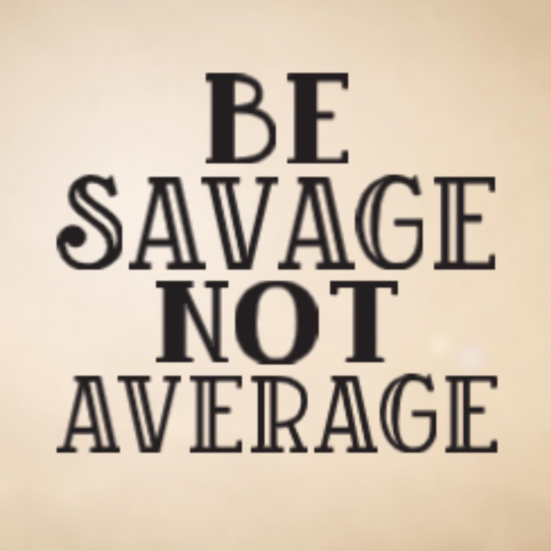Be Savage Not Average Saying Vinyl Decal, Motivational Decal for Cars ...