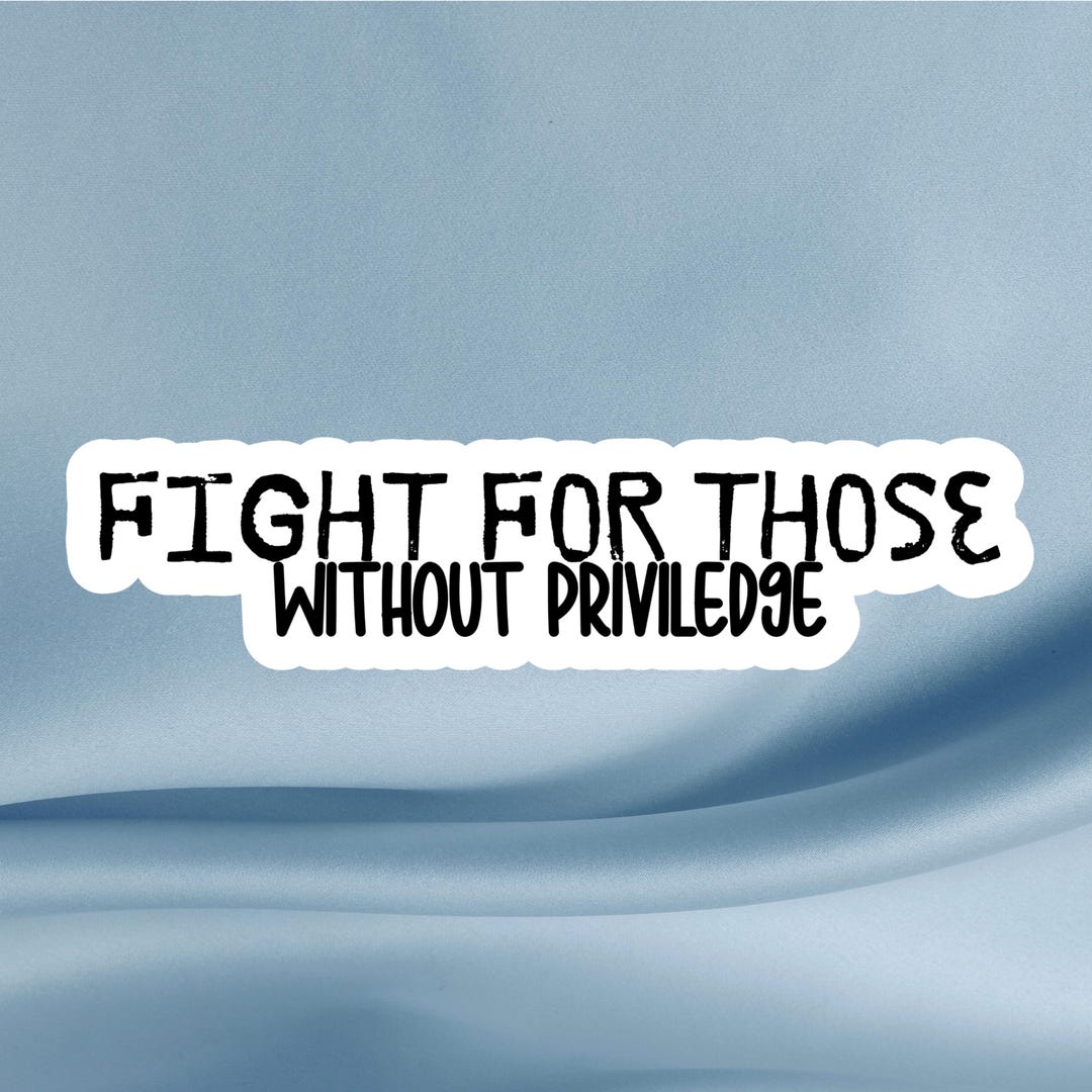 Social Justice Sticker: Fight for Those Without Privilege - Gloss Vinyl ...