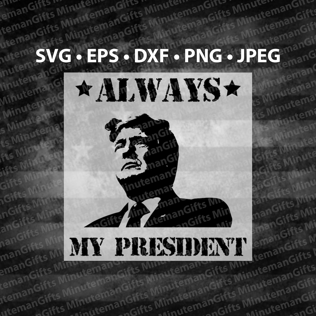 Trump SVG Digital Download Always My President Patriot - Etsy