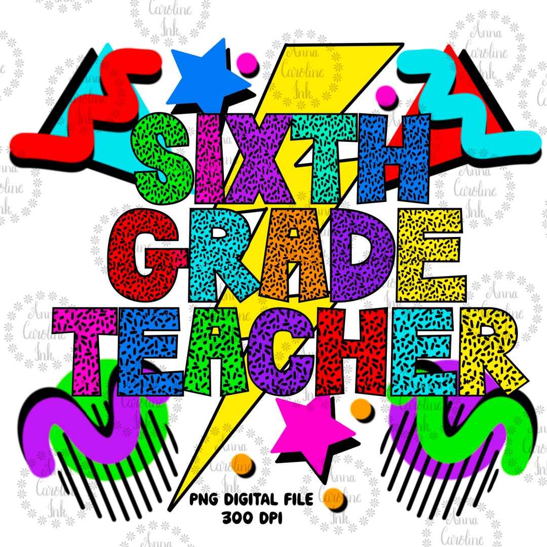 Sixth Grade Teacher Tshirt Design PNG File for Sublimation|sixth Grade ...
