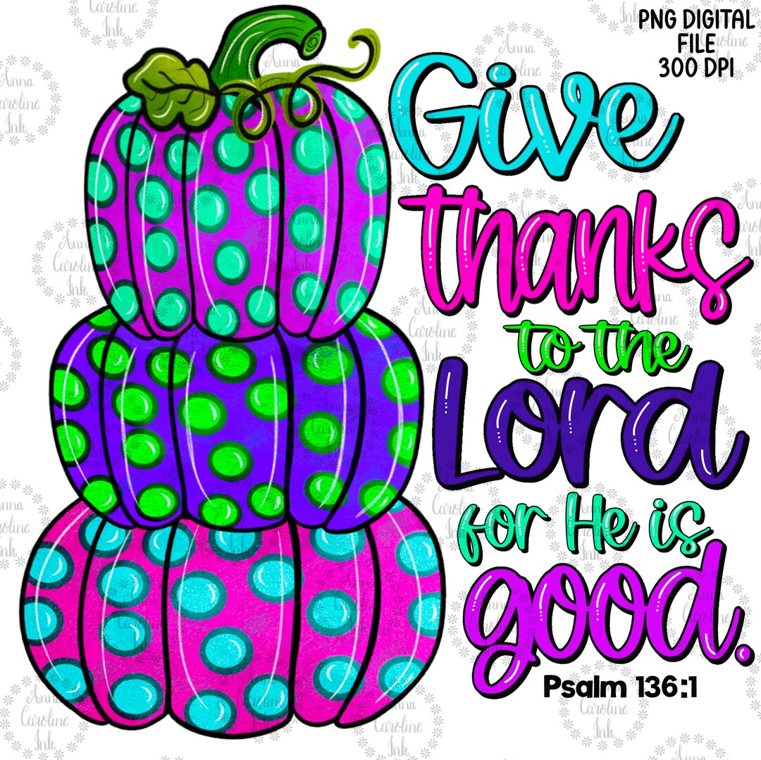 Give Thanks to the Lord PNG for DTF Heat Transfer Poke a Dotted Stacked ...