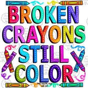 Broken Crayons Still Color PNG Digital File for Sublimation|mental ...
