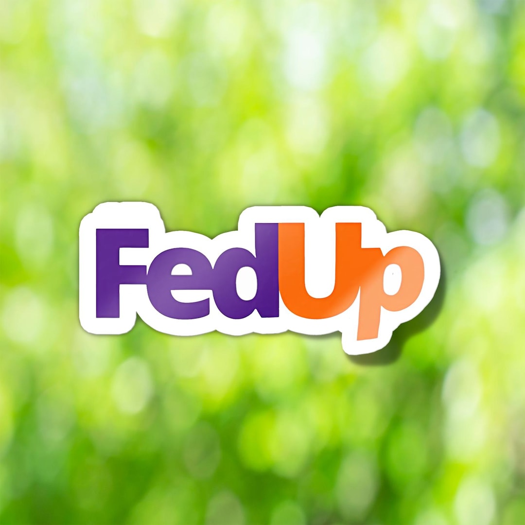 Fedex Fedup Meme Stickers Funny Witty Outdoor Indoor Sticker Decal for ...