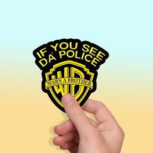 If You See Da' Police Warn A Brother Meme Stickers Funny Witty Indoor ...