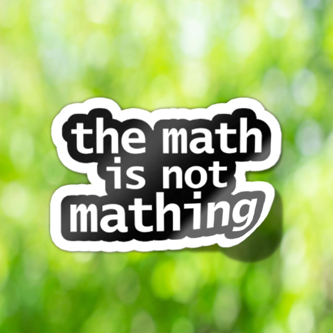 The Math is Not Mathing Sticker Meme Stickers Funny Sticker for Cars ...