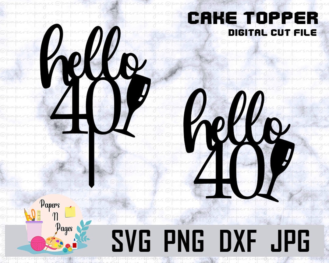 Hello 40 Cake Topper SVG Hello 40 SVG 40 Years Cake Topper - Etsy