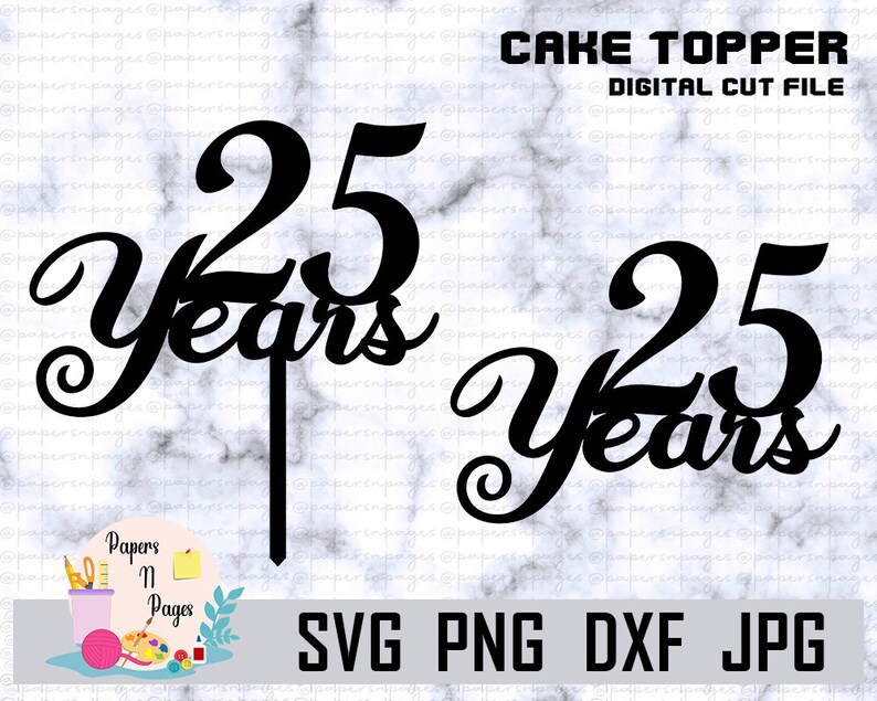 25 Years Topper SVG, Silver Anniversary SVG, 25 Years Cake Topper ...